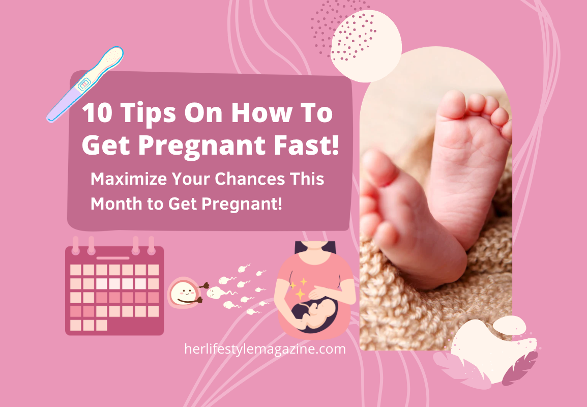 10 Tips On How To Get Pregnant And Maximize Your Chances!